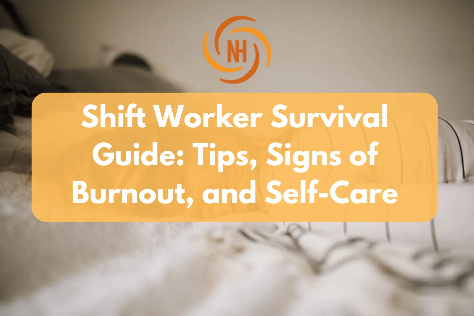 Shift Worker Survival Guide: Tips, Signs of Burnout, and Self-Care